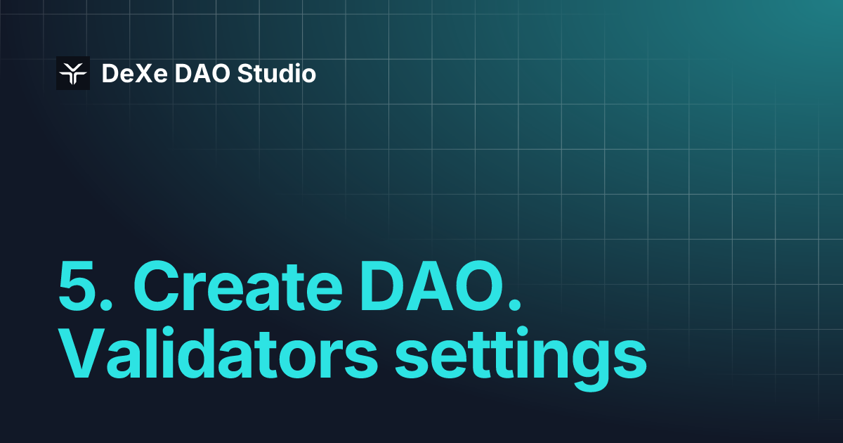 5. Create DAO. Validators settings | DeXe DAO Studio