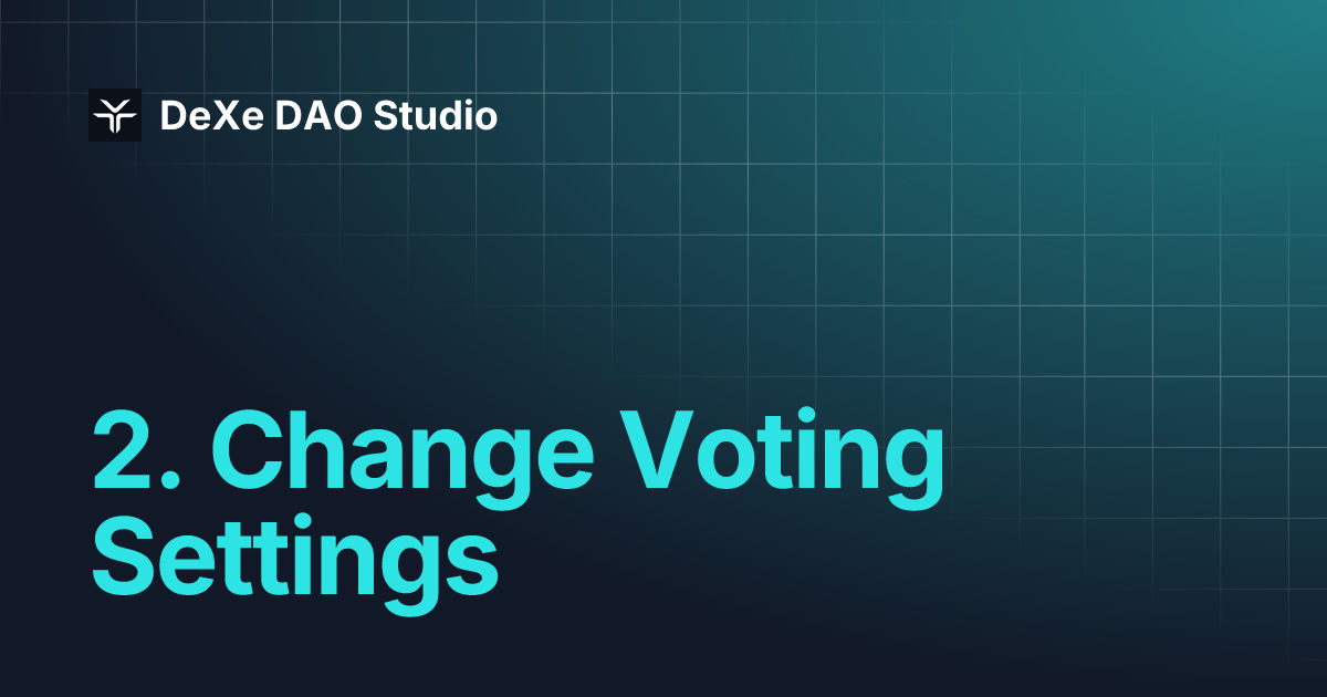 2. Change Voting Settings | DeXe DAO Studio