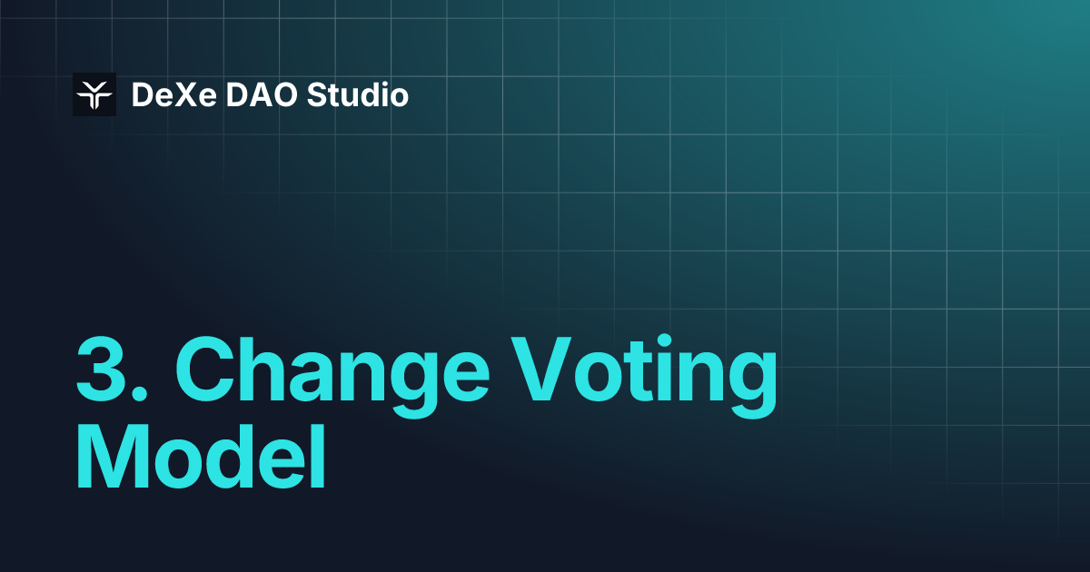 3. Change Voting Model | DeXe DAO Studio