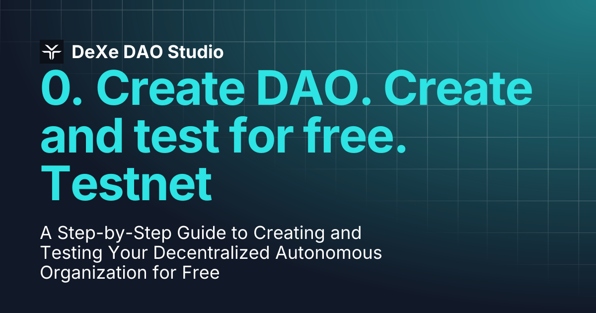 0. Create DAO. Create and test for free. Testnet | DeXe DAO Studio